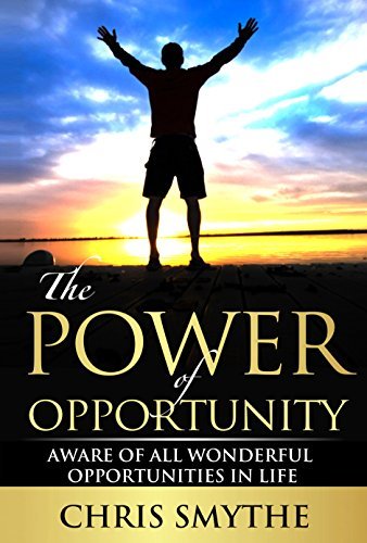 The Power of Opportunity: Aware of All Wonderful Opportunities in Life ...