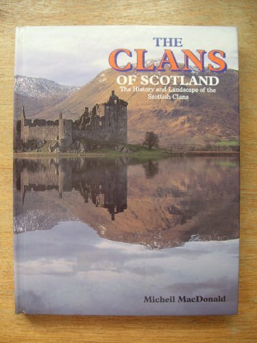 The Clans of Scotland : the History and Landscape of the Scottish Clans ...