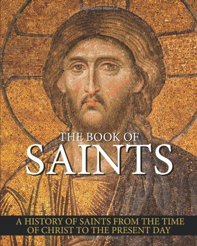 The Book of Saints: A History of Saints from the Time of Christ to the ...