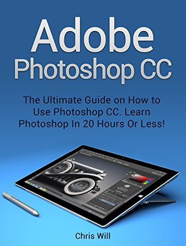 Adobe Photoshop CC: The Ultimate Guide on How to Use Photoshop CC ...