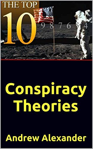 The Top 10 Conspiracy Theories by Andrew Alexander | Goodreads