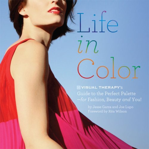 Life in Color: The Visual Therapy Guide to the Perfect Palette--for ...