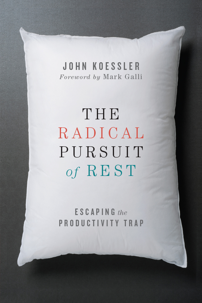 The Radical Pursuit of Rest by John Koessler | Goodreads