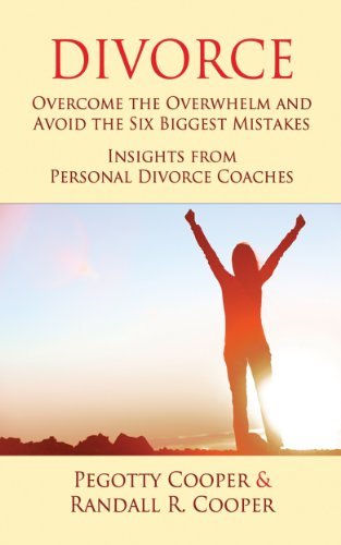 Divorce: Overcome the Overwhelm and Avoid the Six Biggest Mistakes ...