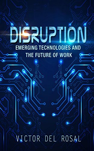 Disruption: Emerging Technologies and the Future of Work by Victor del ...