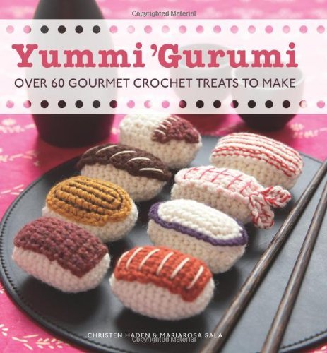 Yummi 'Gurumi: Over 60 Gourmet Crochet Treats to Make by Christen Haden ...