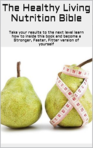 The Healthy Living Nutrition Bible: Take your results to the next level ...