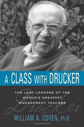 A Class With Drucker: The Lost Lessons of the World's Greatest ...