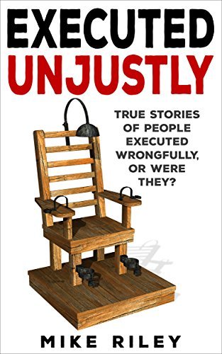 Executed Unjustly: True Stories of People Executed Wrongfully, or Were ...