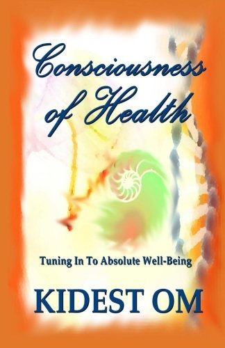 Consciousness of Health: Tuning in to Absolute Well-Being by Kidest Om ...
