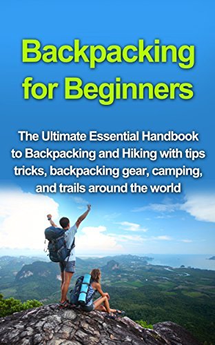 Backpacking for Beginners: The Ultimate Essential Handbook to ...
