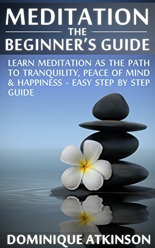 MEDITATION:THE BEGINNER'S GUIDE. : Learn Meditation as the Path to ...