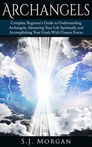 Archangels: Complete Beginner's Guide to Understanding Archangels ...