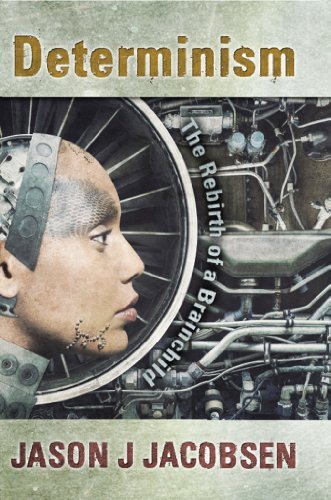Determinism: The Rebirth of a Brainchild by Jason J. Jacobsen | Goodreads