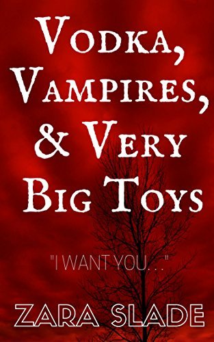 Vodka, Vampires, & Very Big Toys by Zara Slade | Goodreads