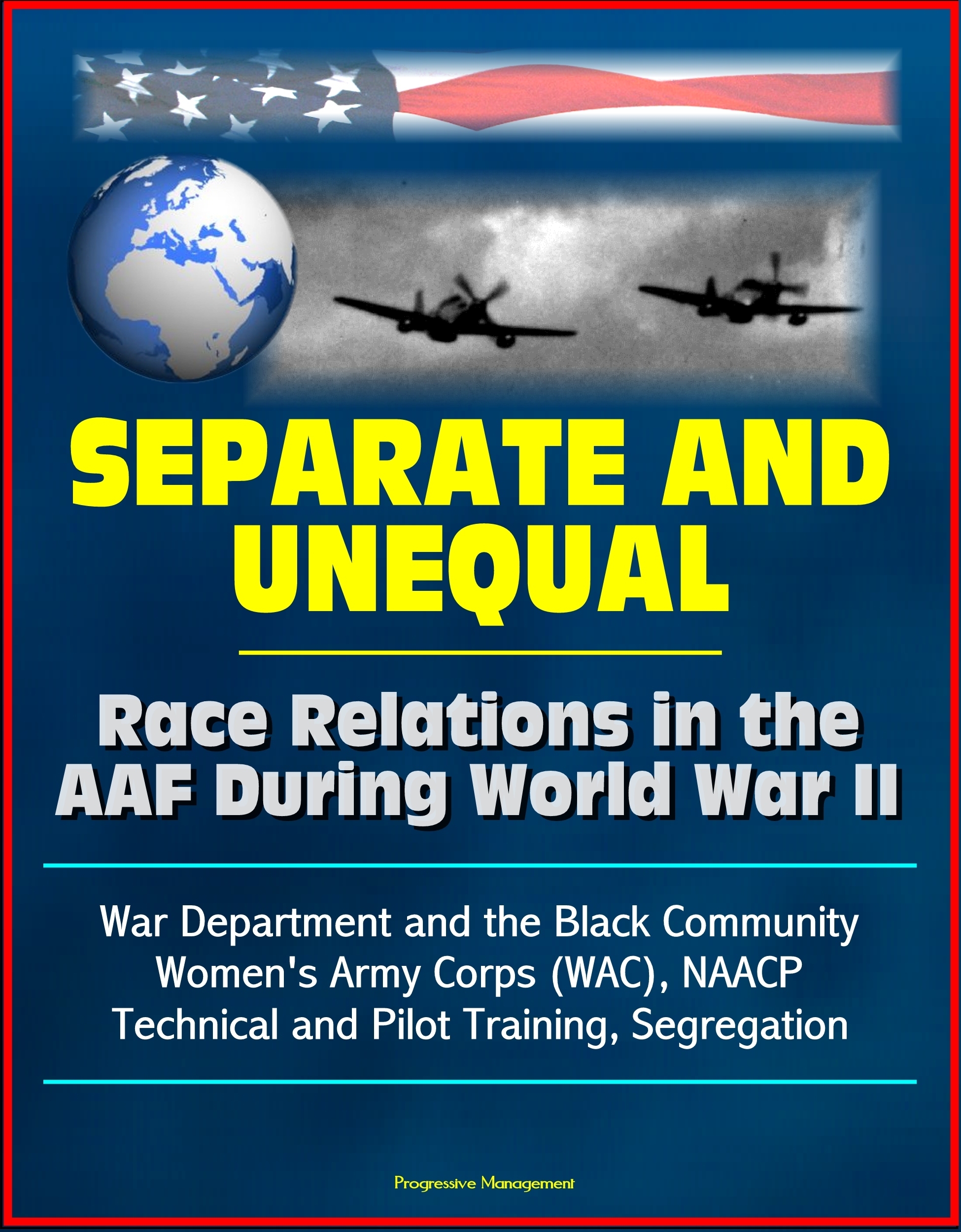 Separate and Unequal: Race Relations in the AAF During World War II ...