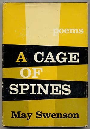 A Cage of Spines by May Swenson | Goodreads
