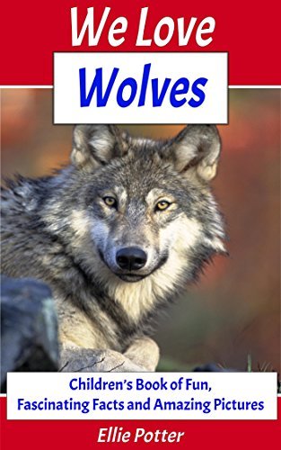 We Love Wolves! Children’s Book of Fun, Fascinating Facts and Amazing ...
