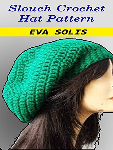 Slouch Crochet Hat Pattern: One Day Crochet Guide by Eva Solis | Goodreads