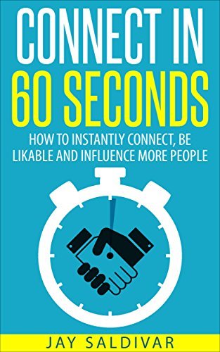Connect In 60 Seconds: How to Instantly Connect, Be Likable and ...