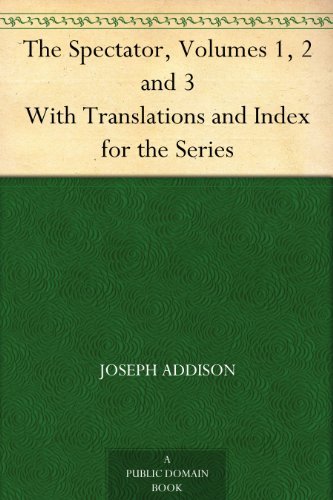 The Spectator, Volumes 1, 2 and 3 With Translations and Index for the ...
