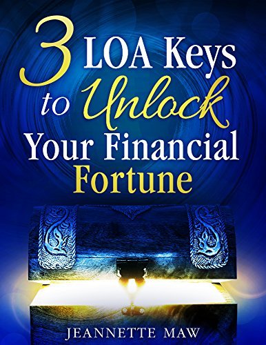 3 LOA Keys to Unlock Your Financial Fortune by Jeannette Maw | Goodreads