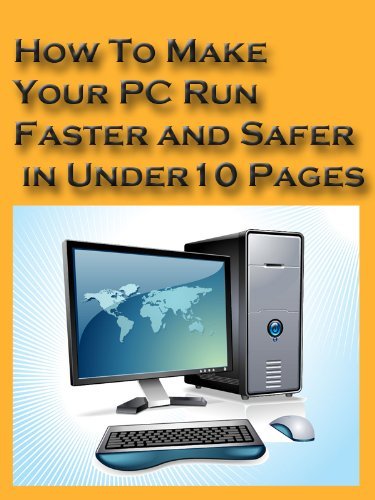 How To Make Your PC Faster And Safer In Under 10 Pages by Archie Sowell ...