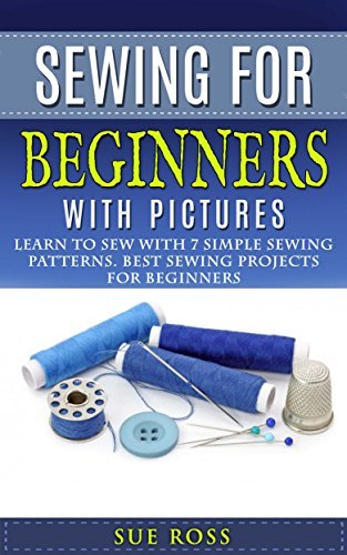 Sewing for Beginners: Learn to Sew with 7 Simple Sewing Patterns. Best ...