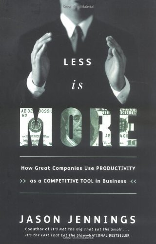 Less Is More: How Great Companies Use Productivity by Jason Jennings ...