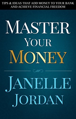 Master Your Money: Tips & Ideas That Add Money to Your Bank and Achieve ...
