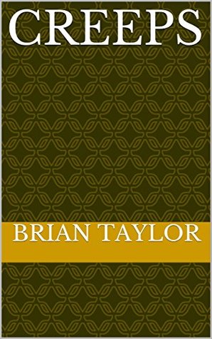 Creeps by Brian Taylor | Goodreads
