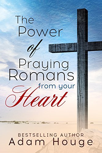 The Power of praying Romans from Your Heart by Adam Houge | Goodreads