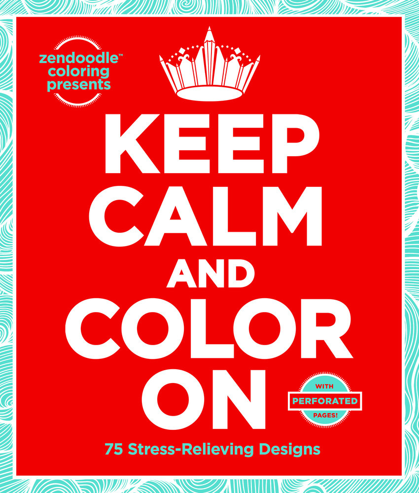 Zendoodle Coloring Presents Keep Calm and Color On: 75 Stress-Relieving ...