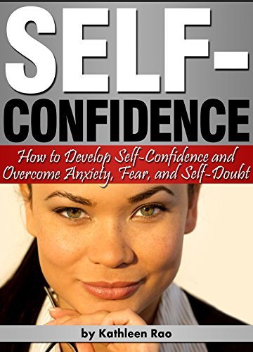Self-Confidence: How to Develop Self Confidence and Overcome Anxiety, Fear, & Self-Doubt by ...