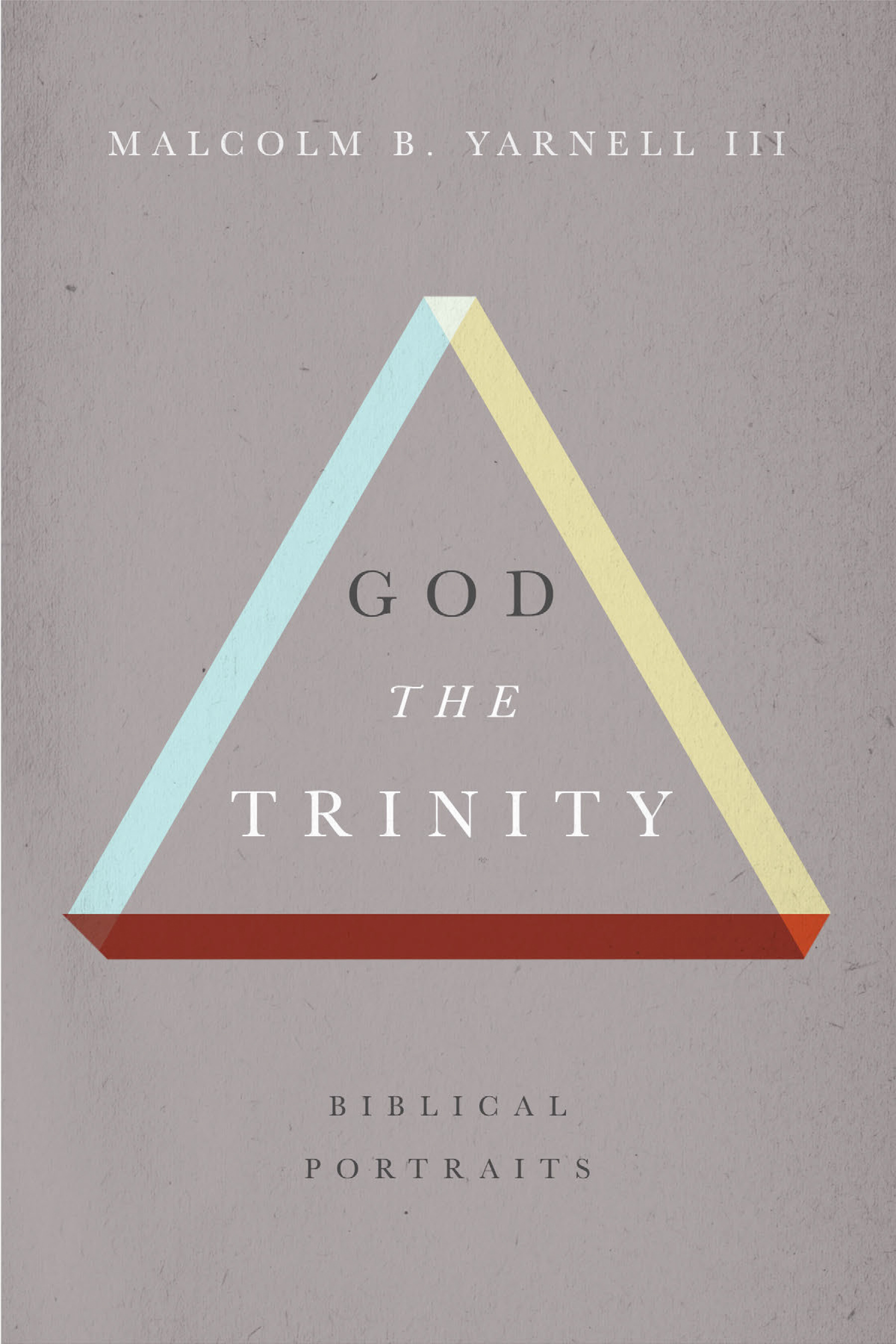 God the Trinity: Biblical Portraits by Malcolm B. Yarnell III | Goodreads