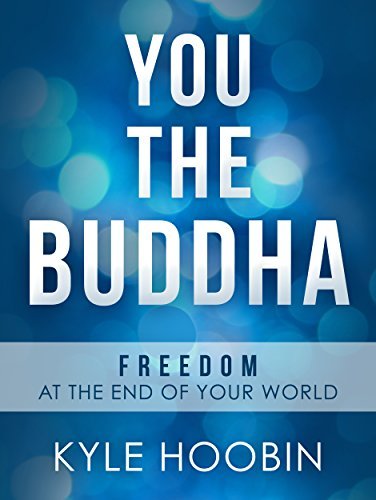 You The Buddha: Freedom At The End Of Your World by Kyle Hoobin | Goodreads