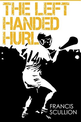 The Left Handed Hurl by Francis Scullion | Goodreads
