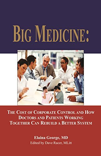 Big Medicine:: The Cost of Corporate Control and How Doctors and ...