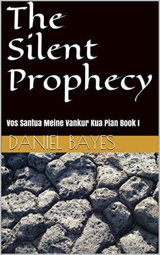 The Silent Prophecy: Vos Santua Meine Vankur Kua Pian Book I by Daniel ...