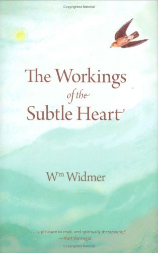 The Workings of the Subtle Heart, 1st Edition by William Widmer | Goodreads