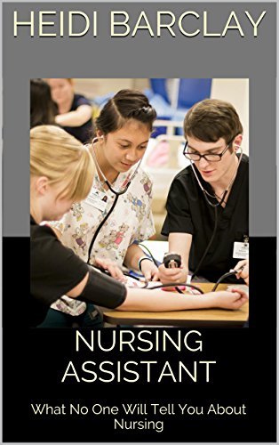 Nursing Assistant: What No One Will Tell You About Nursing by Heidi ...