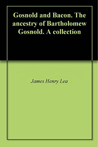 Gosnold and Bacon. The ancestry of Bartholomew Gosnold. A collection by ...