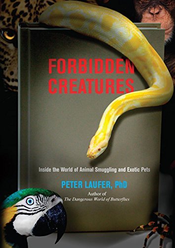 Forbidden Creatures: Inside the World of Animal Smuggling and Exotic Pets by Peter Laufer ...