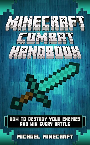 Minecraft Combat Handbook: How to Destroy Your Enemies and Win Every ...