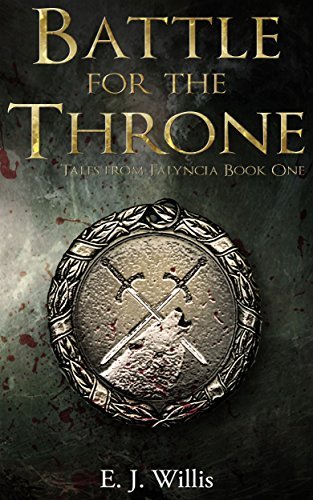 Battle for the Throne (Tales From Falyncia, Book One) by E.J. Willis ...