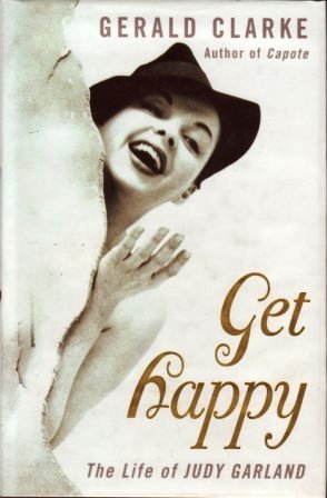 Get Happy: The Life of Judy Garland by Gerald Clarke | Goodreads