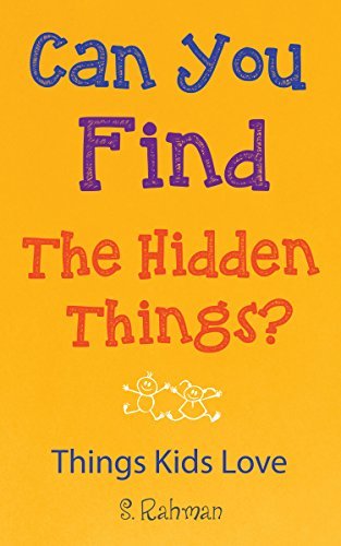 Can you Find the Hidden Things?: Things Kids Love by S. Rahman | Goodreads