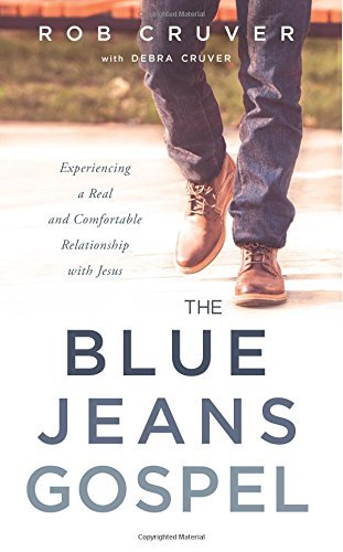 The Blue Jeans Gospel: Experiencing a Real and Comfortable Relationship ...
