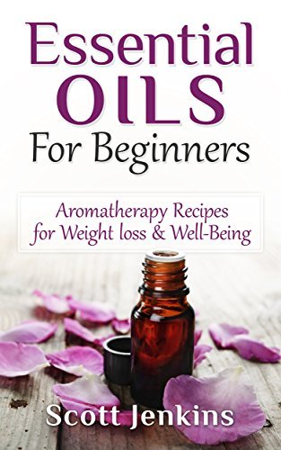 Essential Oils For Beginners: Aromatherapy Recipes for Weight loss ...