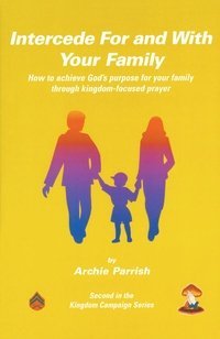 Intercede For and With Your Family by Archie Parrish | Goodreads